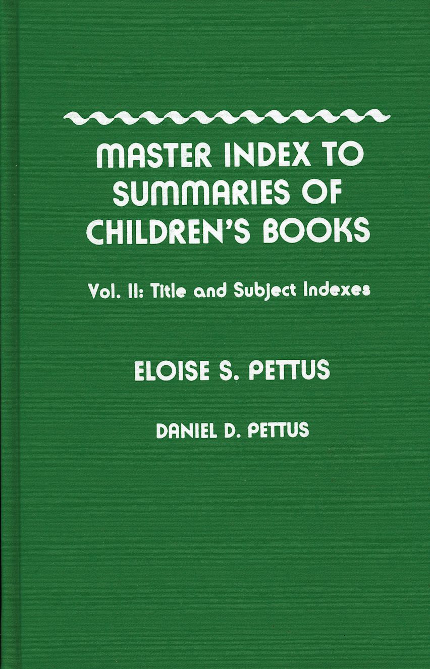 Master Index to Summaries of Children's Books: : Eloise S. Pettus ...