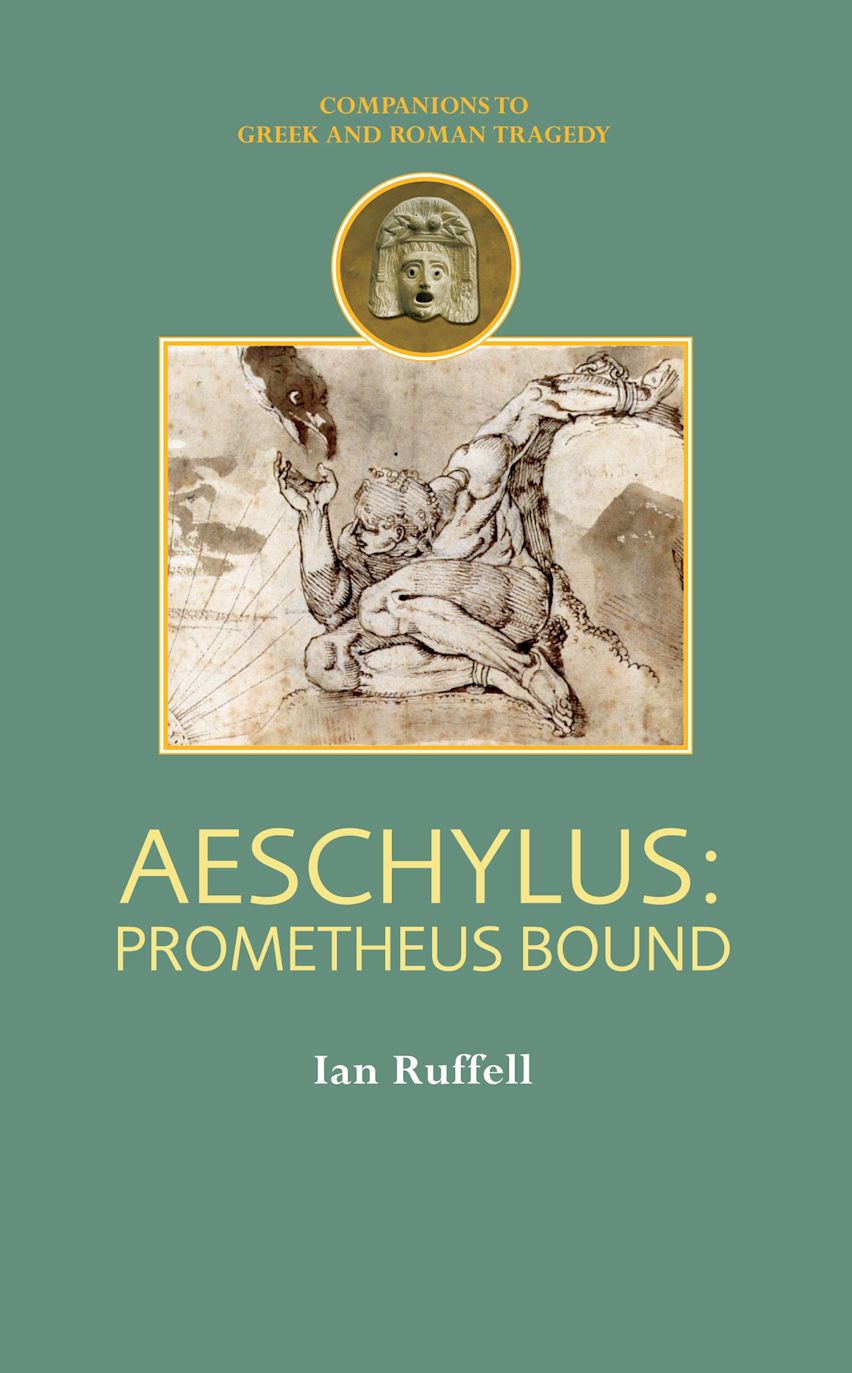 Aeschylus: Prometheus Bound: : Companions to Greek and Roman Tragedy Ian Ruffell Bristol ...