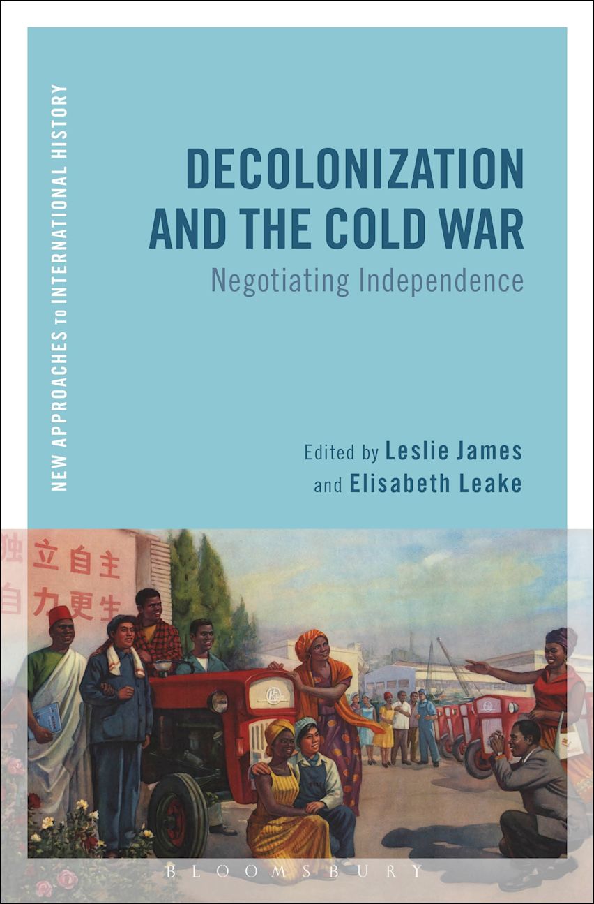 Decolonization and the Cold War: Negotiating Independence: New ...
