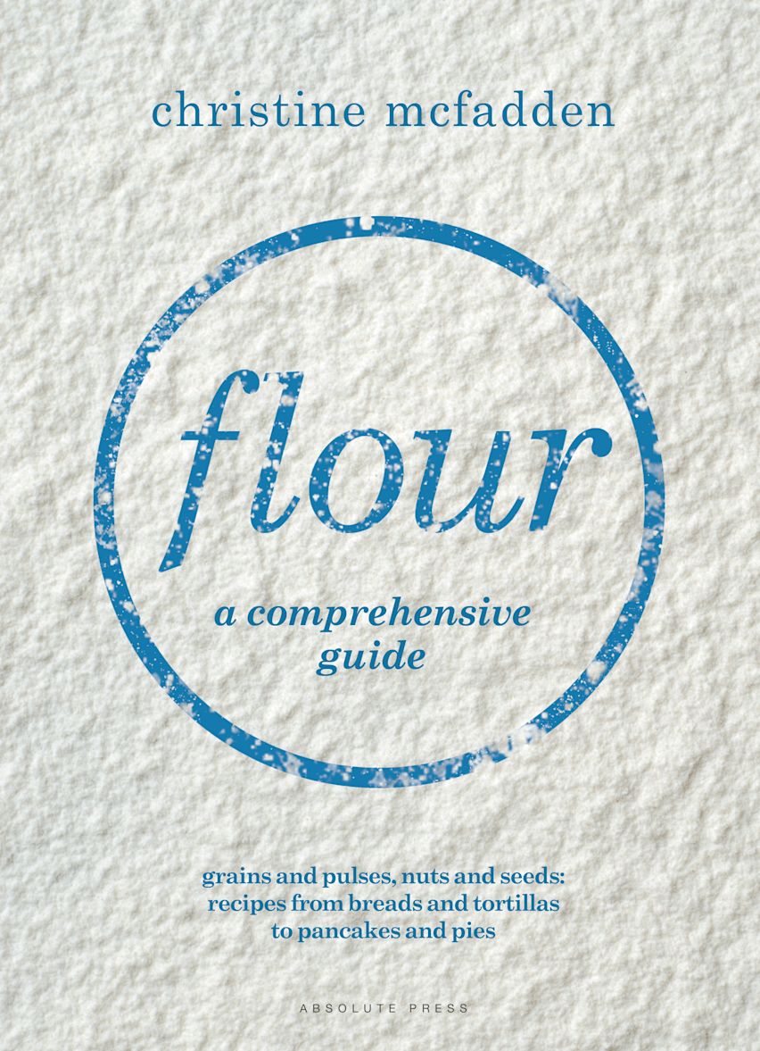 Flour: a comprehensive guide: Christine McFadden: Absolute Press ...
