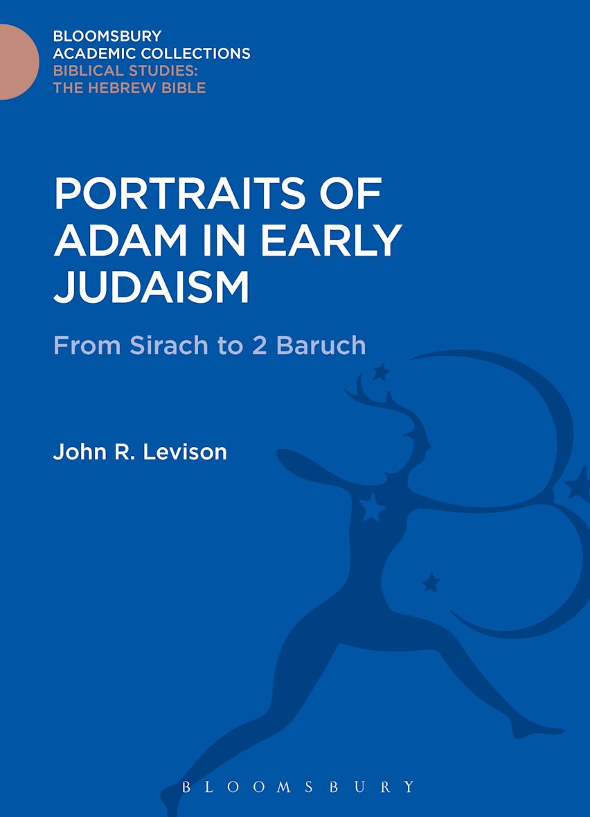 Portraits of Adam in Early Judaism: From Sirach to 2 Baruch: The ...