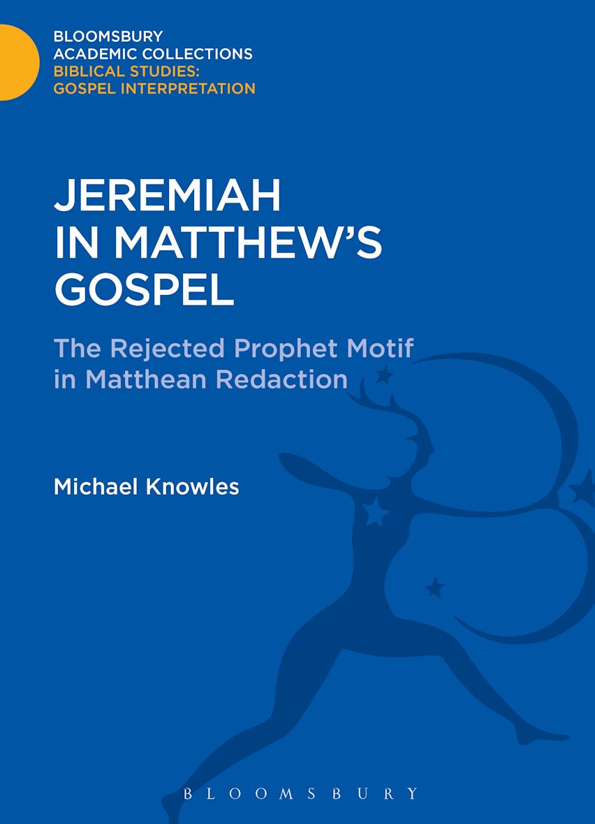 Jeremiah in Matthew's Gospel: The Rejected Prophet Motif in Matthean ...