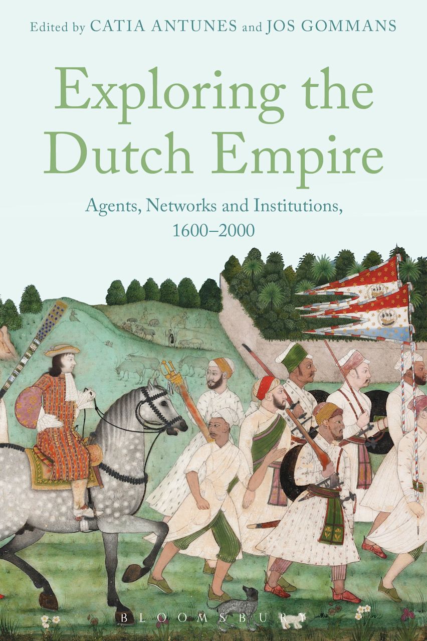 Exploring the Dutch Empire: Agents, Networks and Institutions, 1600 ...
