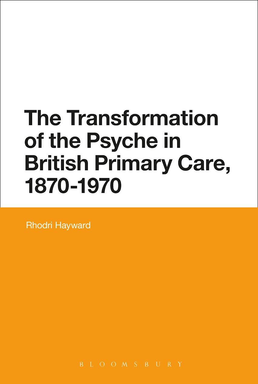 The Transformation of the Psyche in British Primary Care, 1870-1970 ...