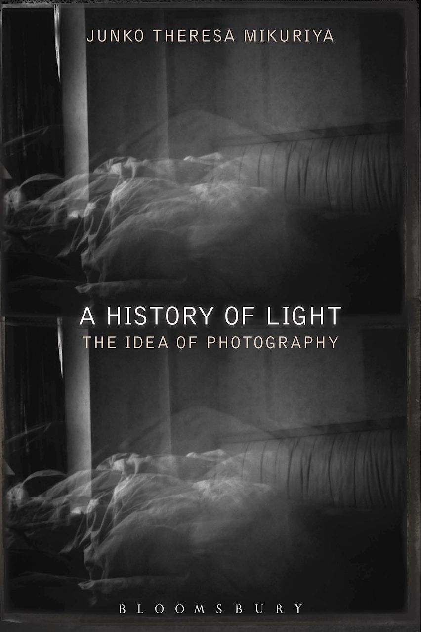 A History of Light: The Idea of Photography: Junko Theresa Mikuriya ...