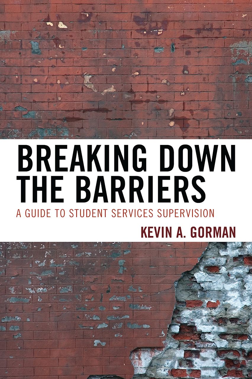Breaking Down the Barriers: A Guide to Student Services Supervision: Kevin A. Gorman: R&L ...