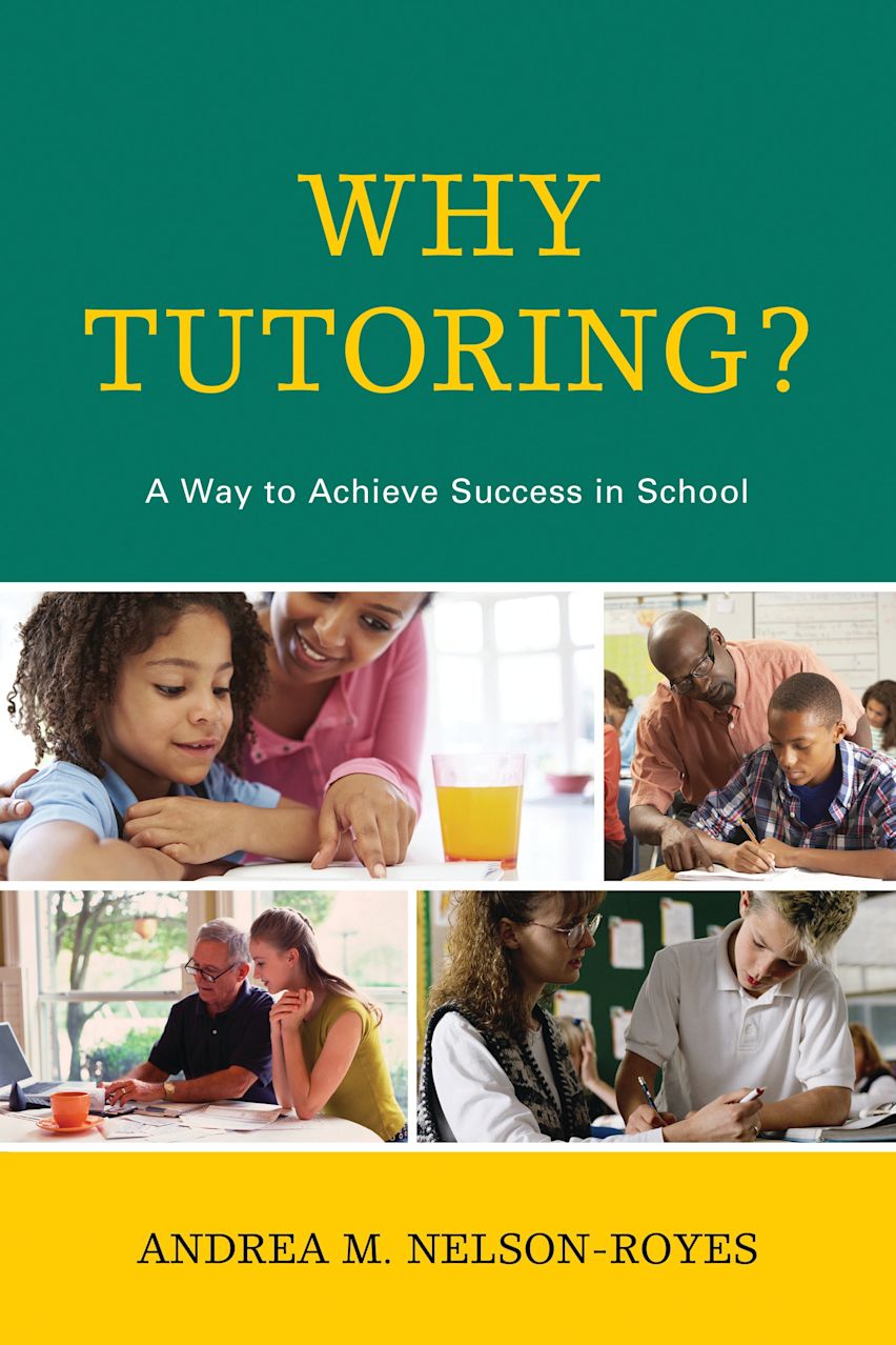 Why Tutoring?: A Way to Achieve Success in School: Andrea M. Nelson ...