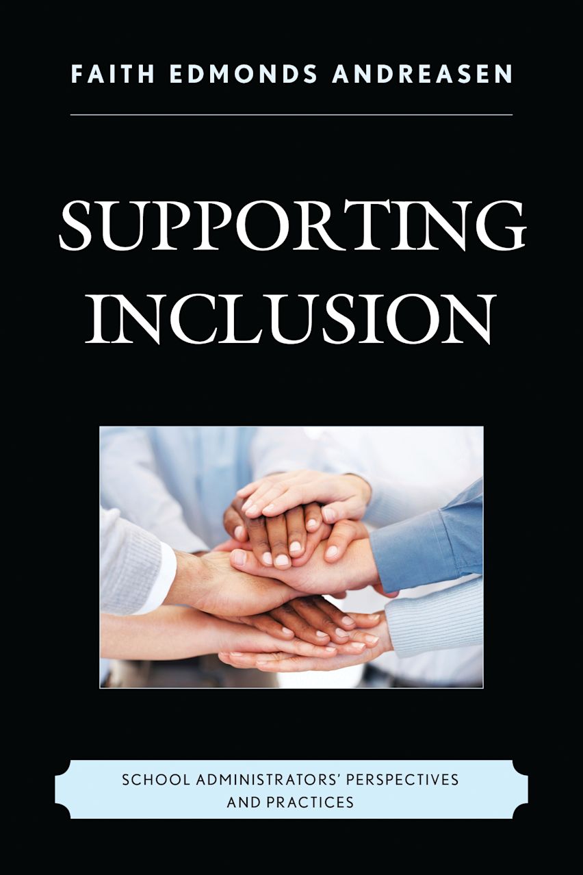 Supporting Inclusion: School Administrators' Perspectives and Practices: Faith Edmonds Andreasen ...