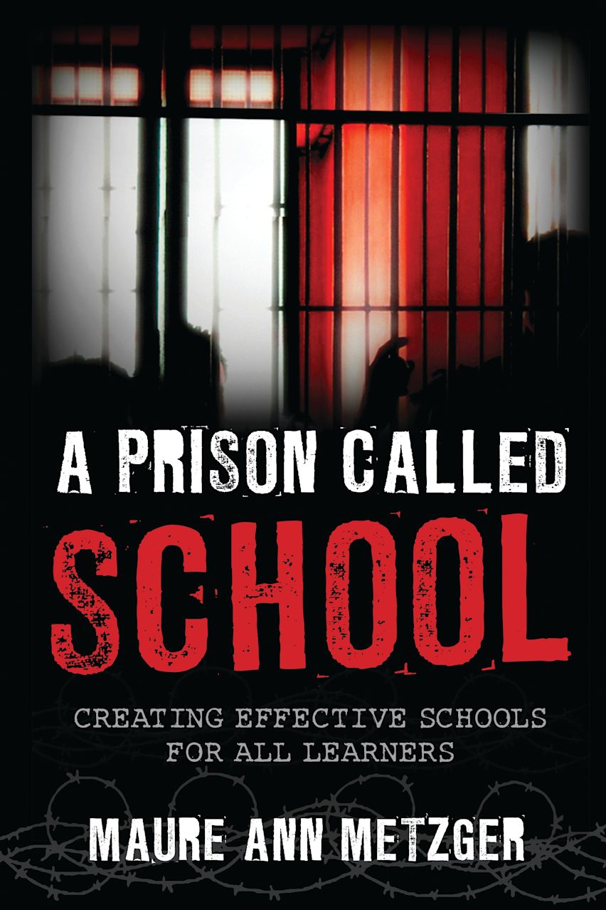 A Prison Called School: Creating Effective Schools for All Learners ...