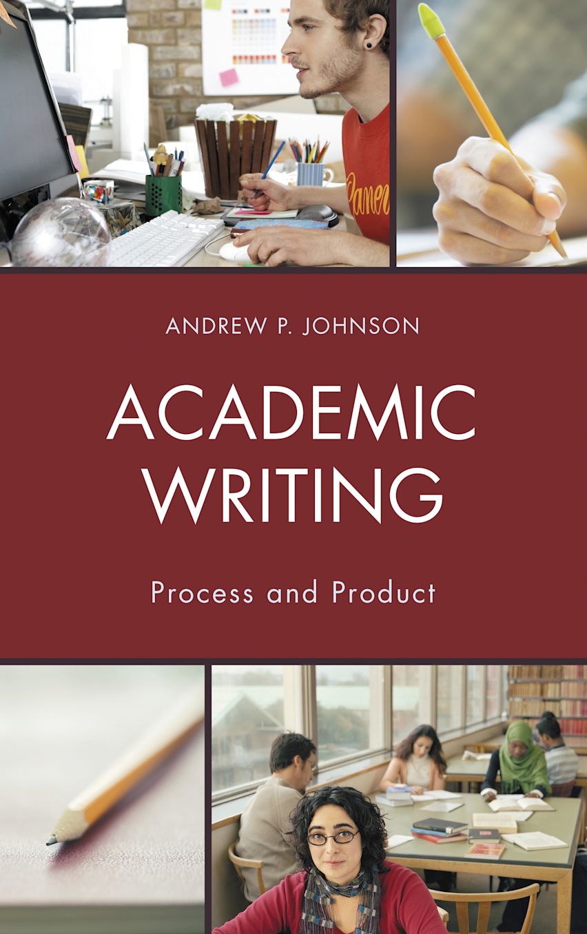 Academic Writing: Process and Product: Andrew P. Johnson: Rowman ...