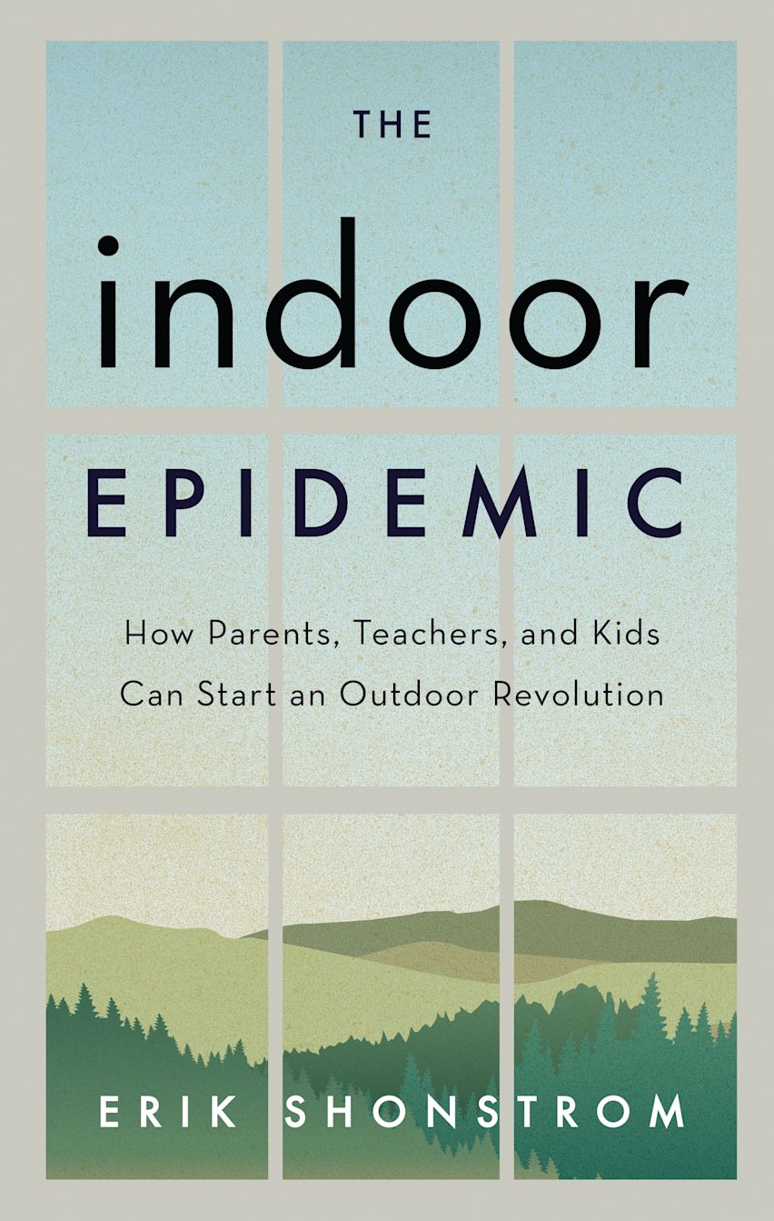 The Indoor Epidemic: How Parents, Teachers, and Kids Can Start an ...