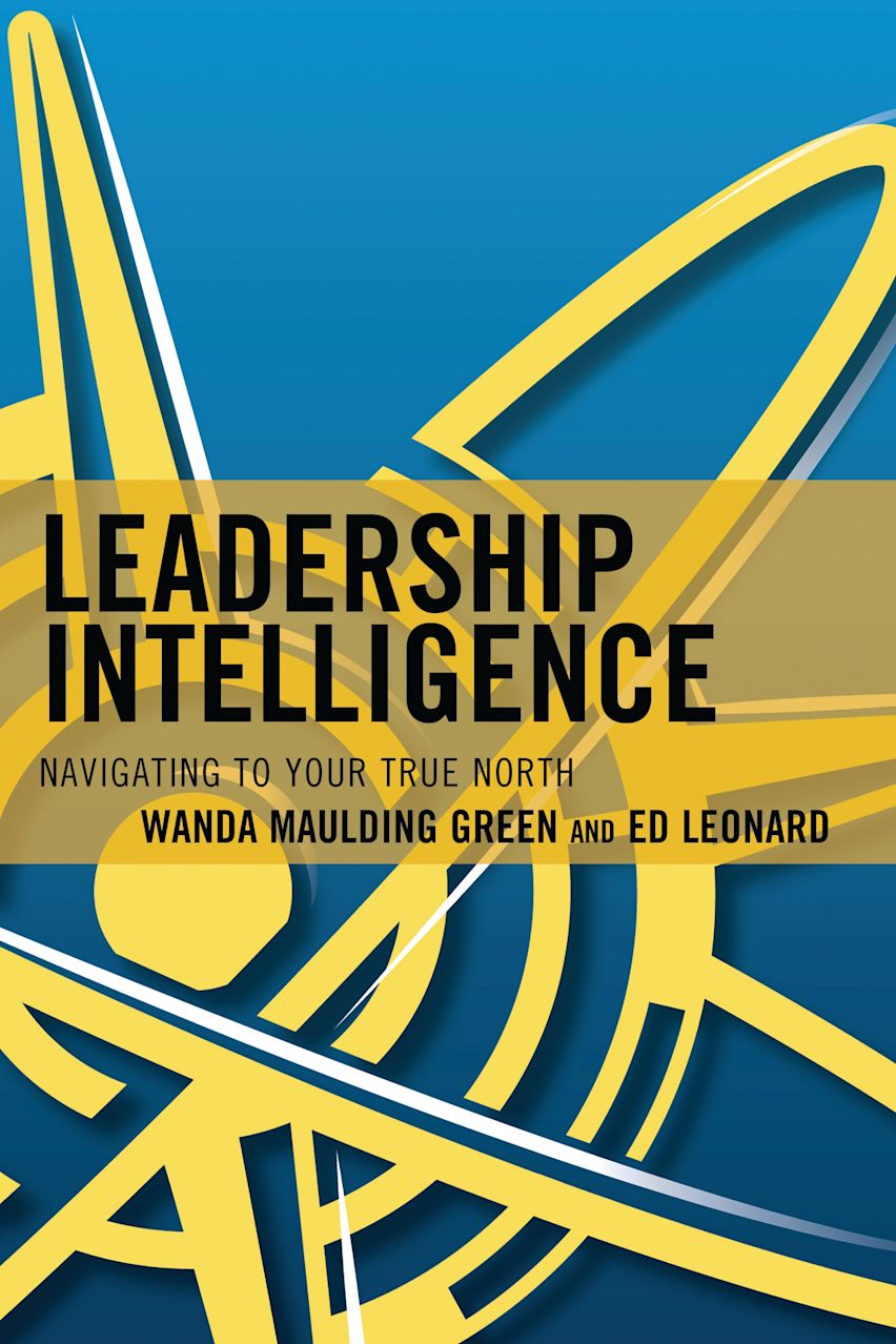 Leadership Intelligence: Navigating to Your True North: Wanda S ...