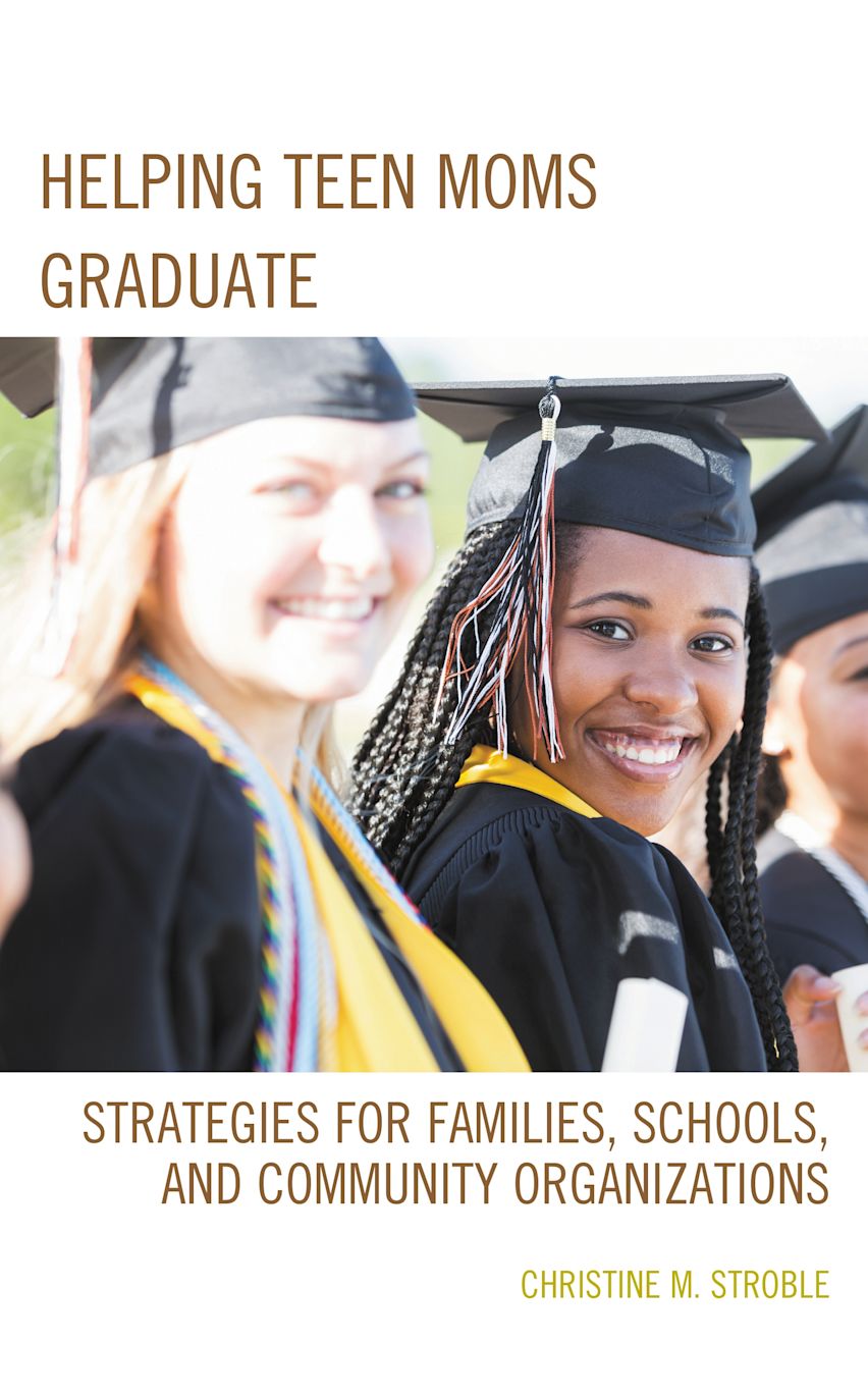 Helping Teen Moms Graduate: Strategies for Families, Schools, and ...