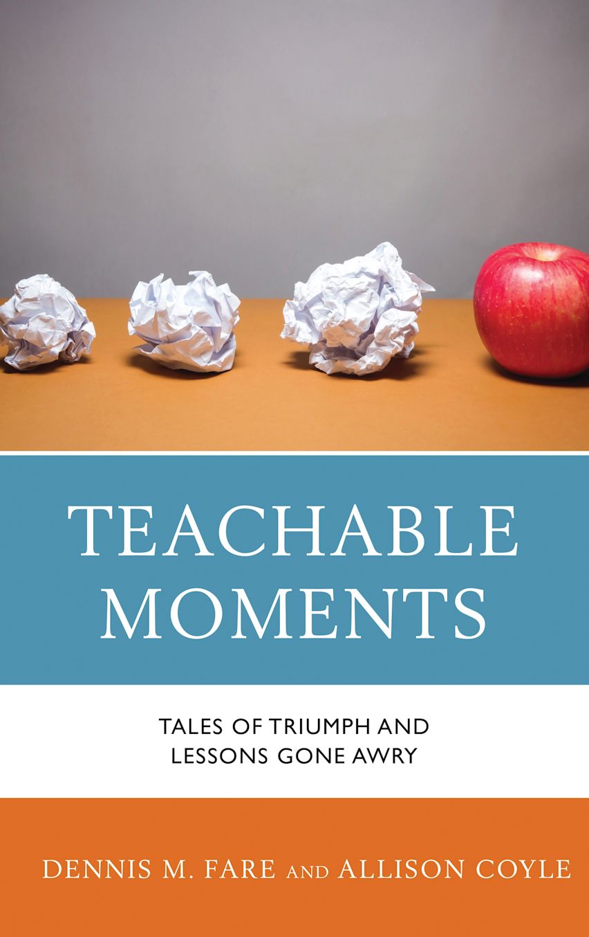 Teachable Moments: Tales of Triumph and Lessons Gone Awry: Dennis M ...
