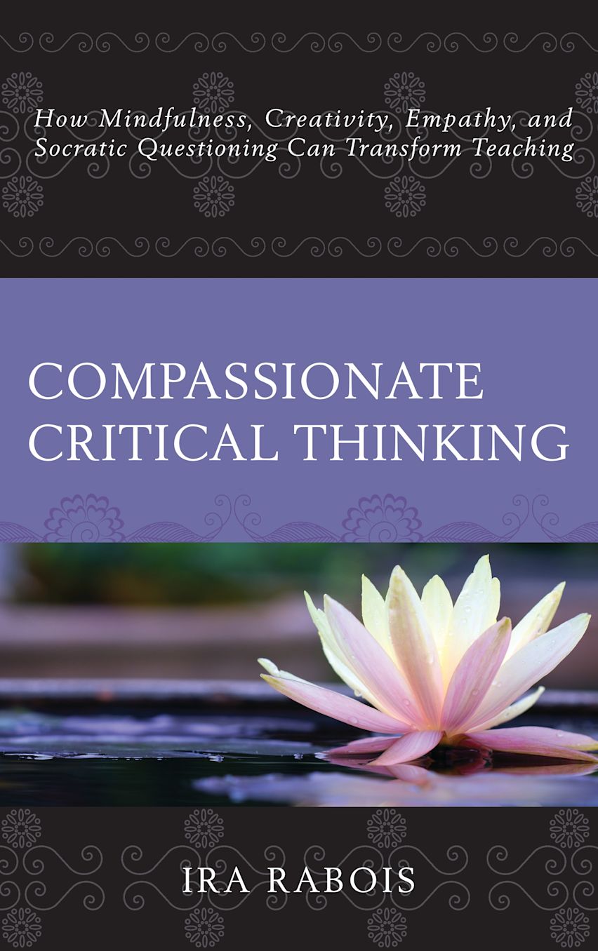 Compassionate Critical Thinking: How Mindfulness, Creativity, Empathy ...