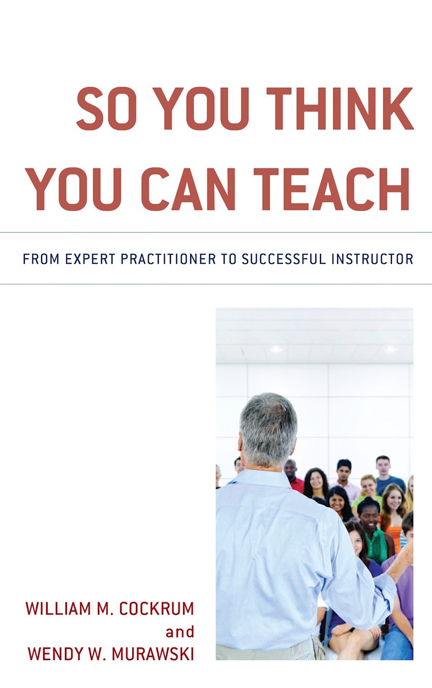 So You Think You Can Teach: From Expert Practitioner to Successful ...