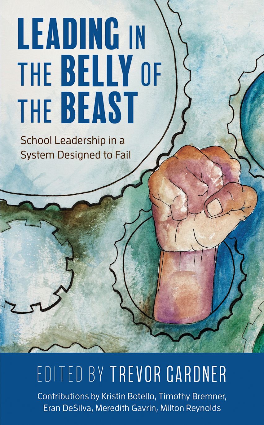 Leading in the Belly of the Beast: School Leadership in a System ...