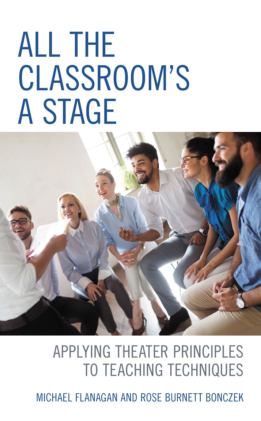 All the Classroom's a Stage: Applying Theater Principles to Teaching Techniques: Michael ...