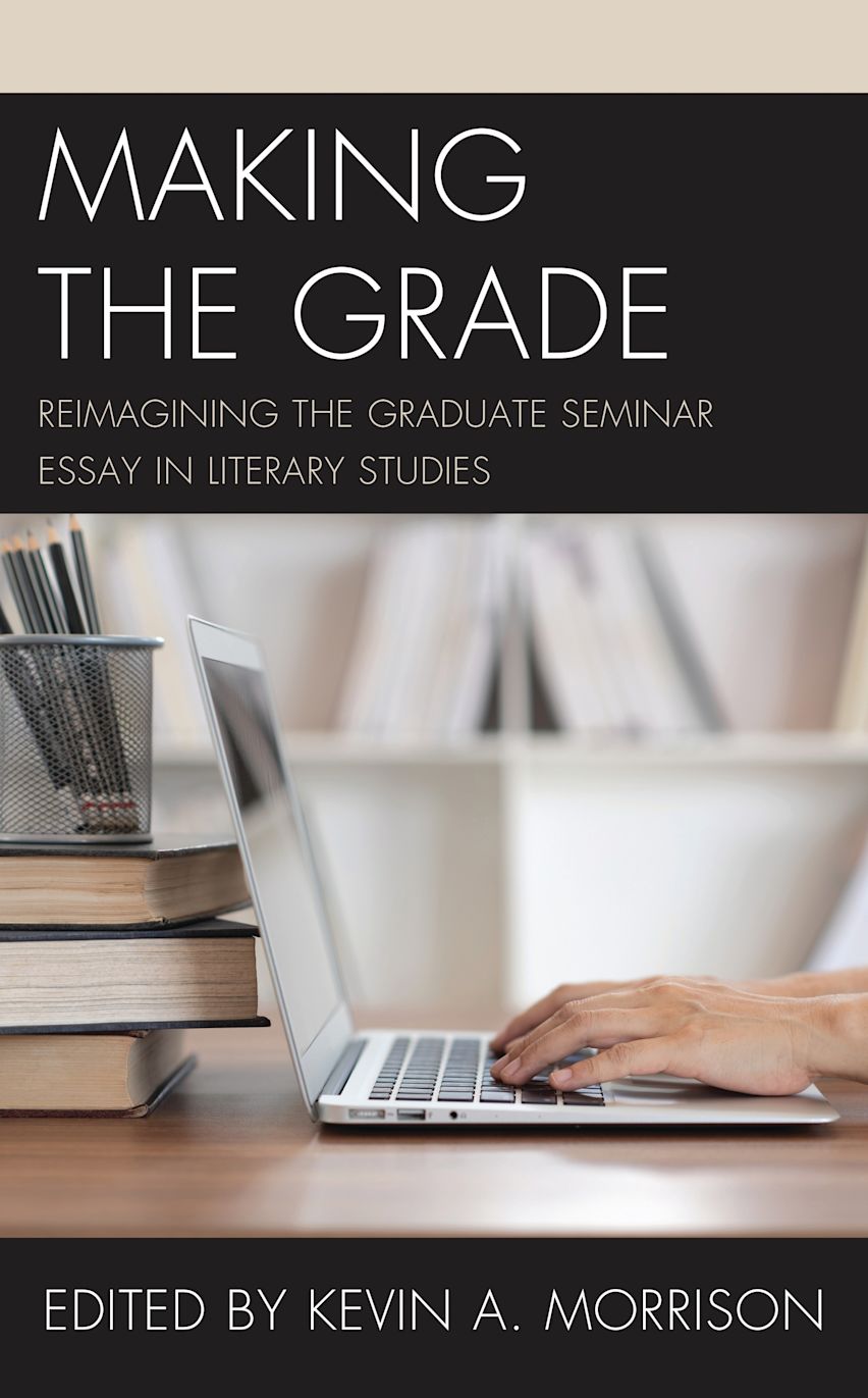 Making the Grade: Reimagining the Graduate Seminar Essay in Literary ...