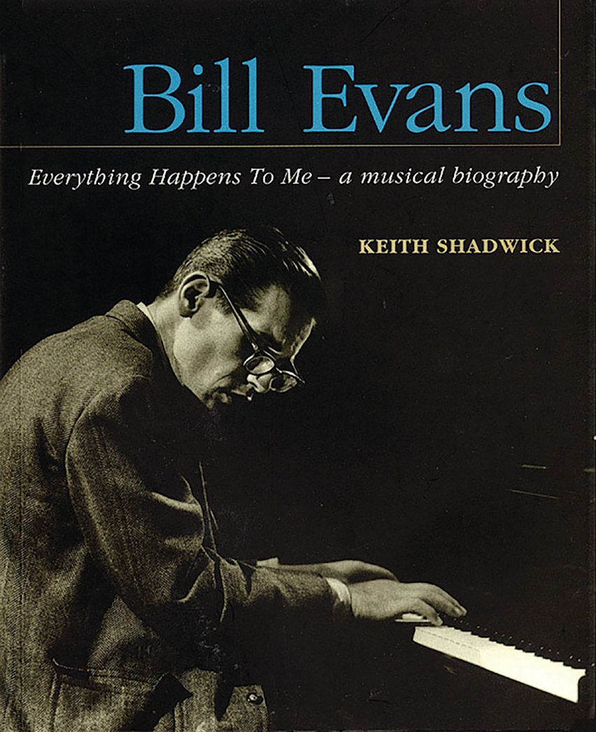 Bill Evans: Everything Happens to Me: A Musical Biography: Keith ...