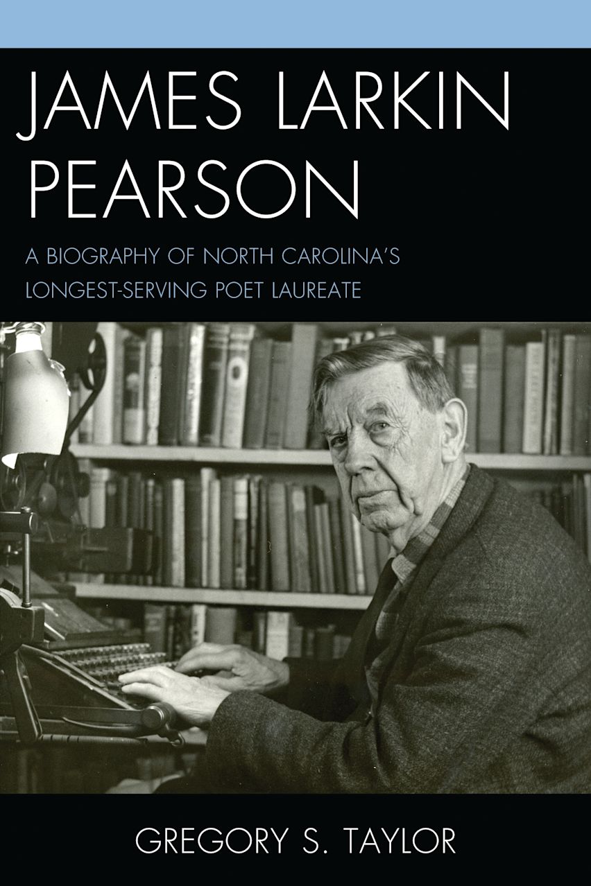 James Larkin Pearson: A Biography of North Carolina’s Longest Serving Poet Laureate: Gregory S ...