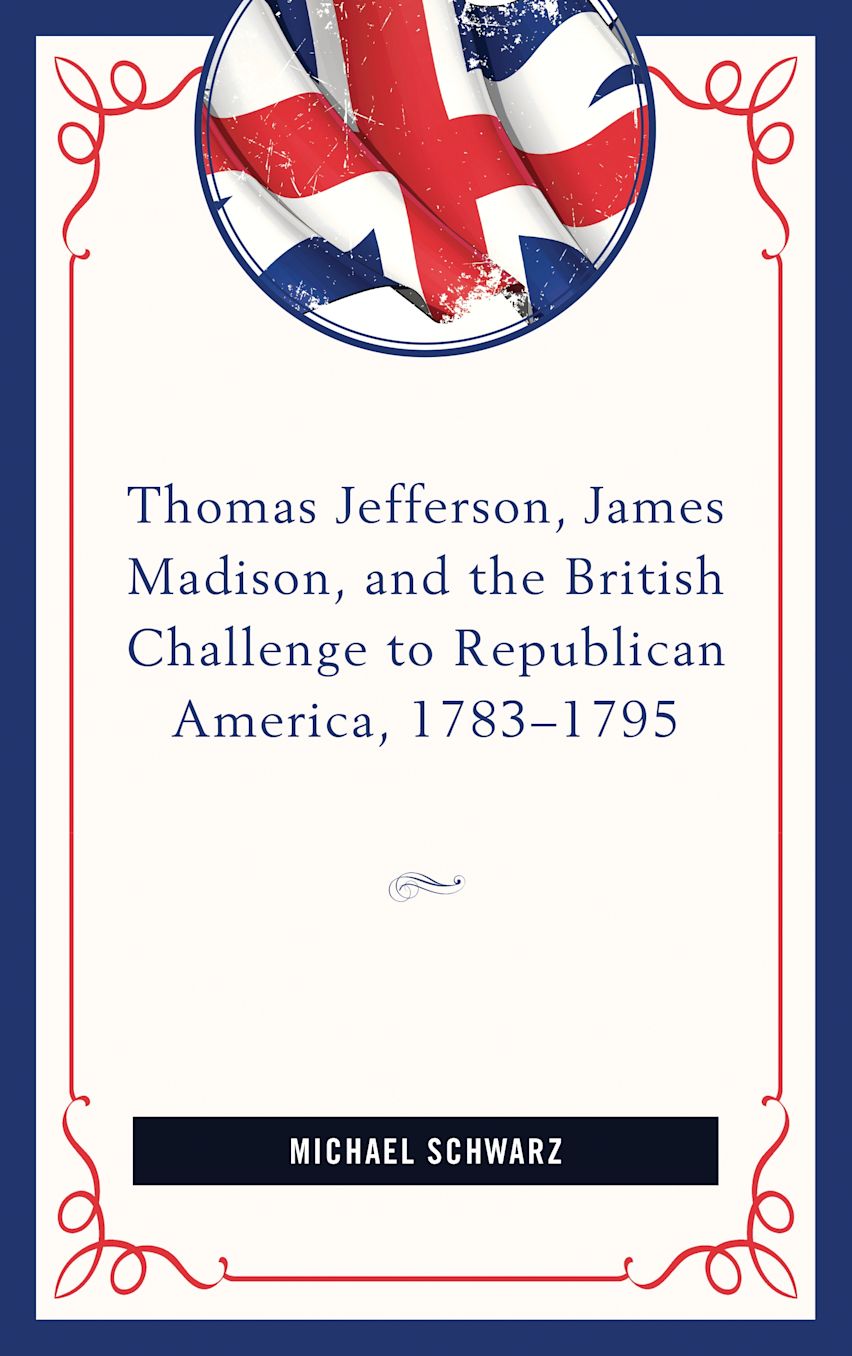 Thomas Jefferson, James Madison, and the British Challenge to ...