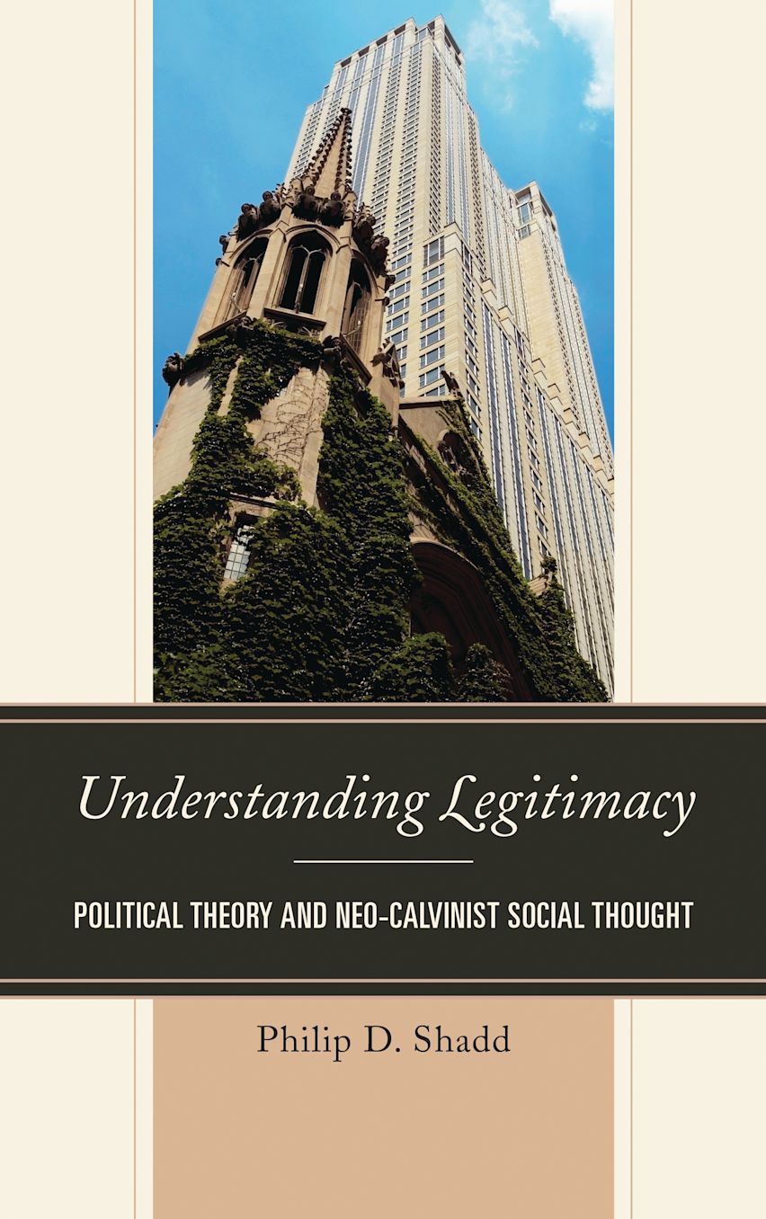 Understanding Legitimacy: Political Theory and Neo-Calvinist Social ...