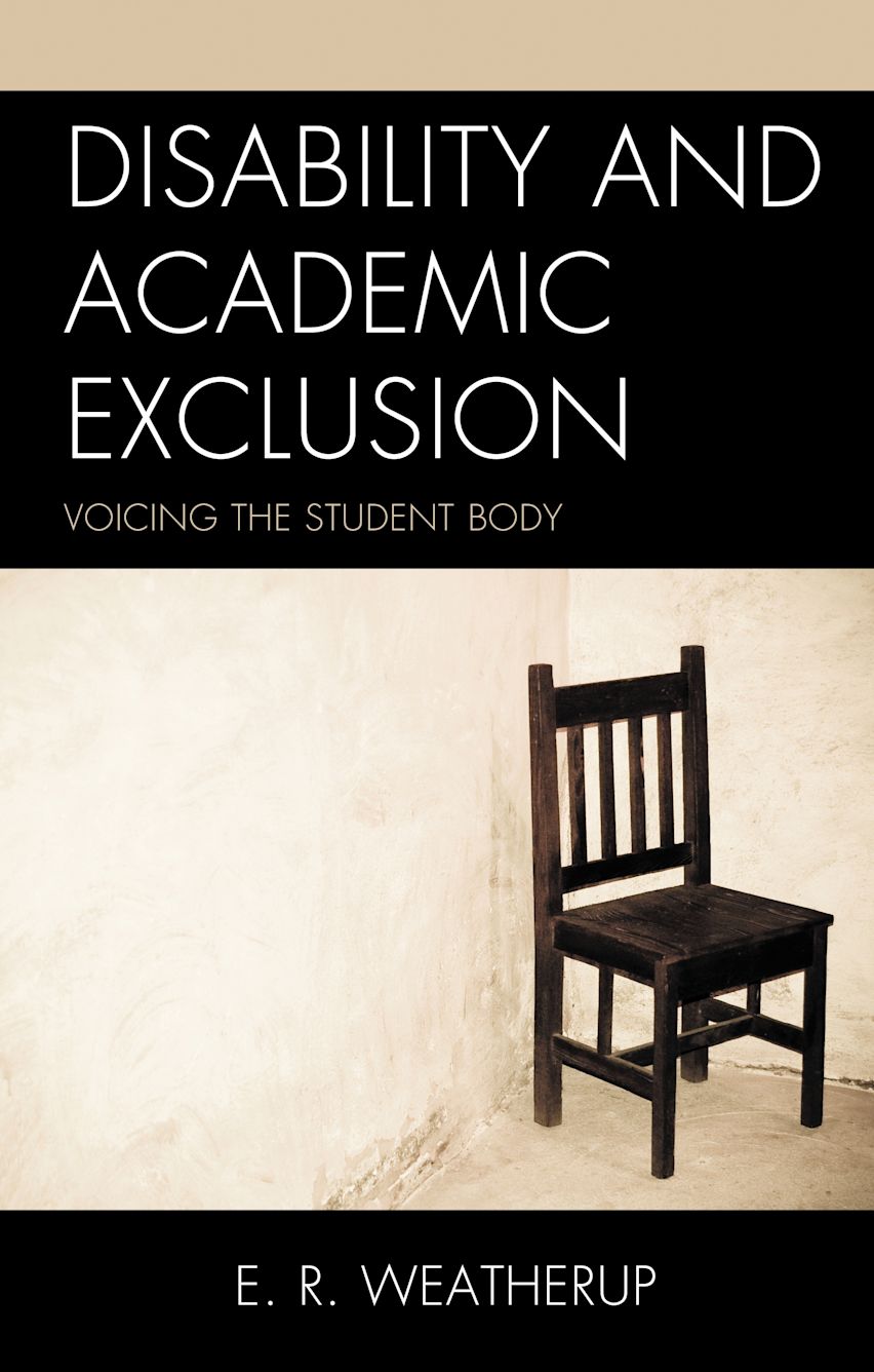 Disability and Academic Exclusion: Voicing the Student Body: E. R ...
