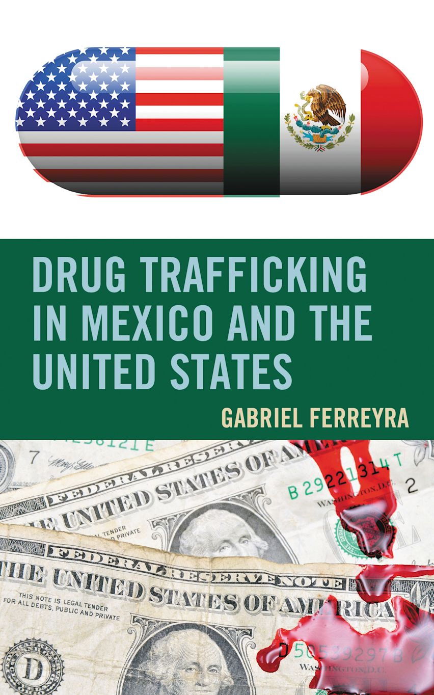Drug Trafficking in Mexico and the United States: : Gabriel Ferreyra ...