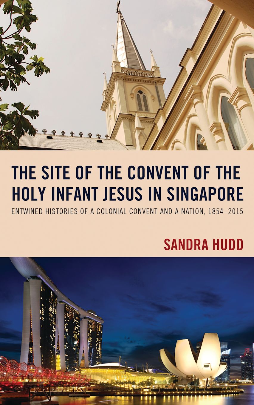 The Site of the Convent of the Holy Infant Jesus in Singapore: Entwined ...