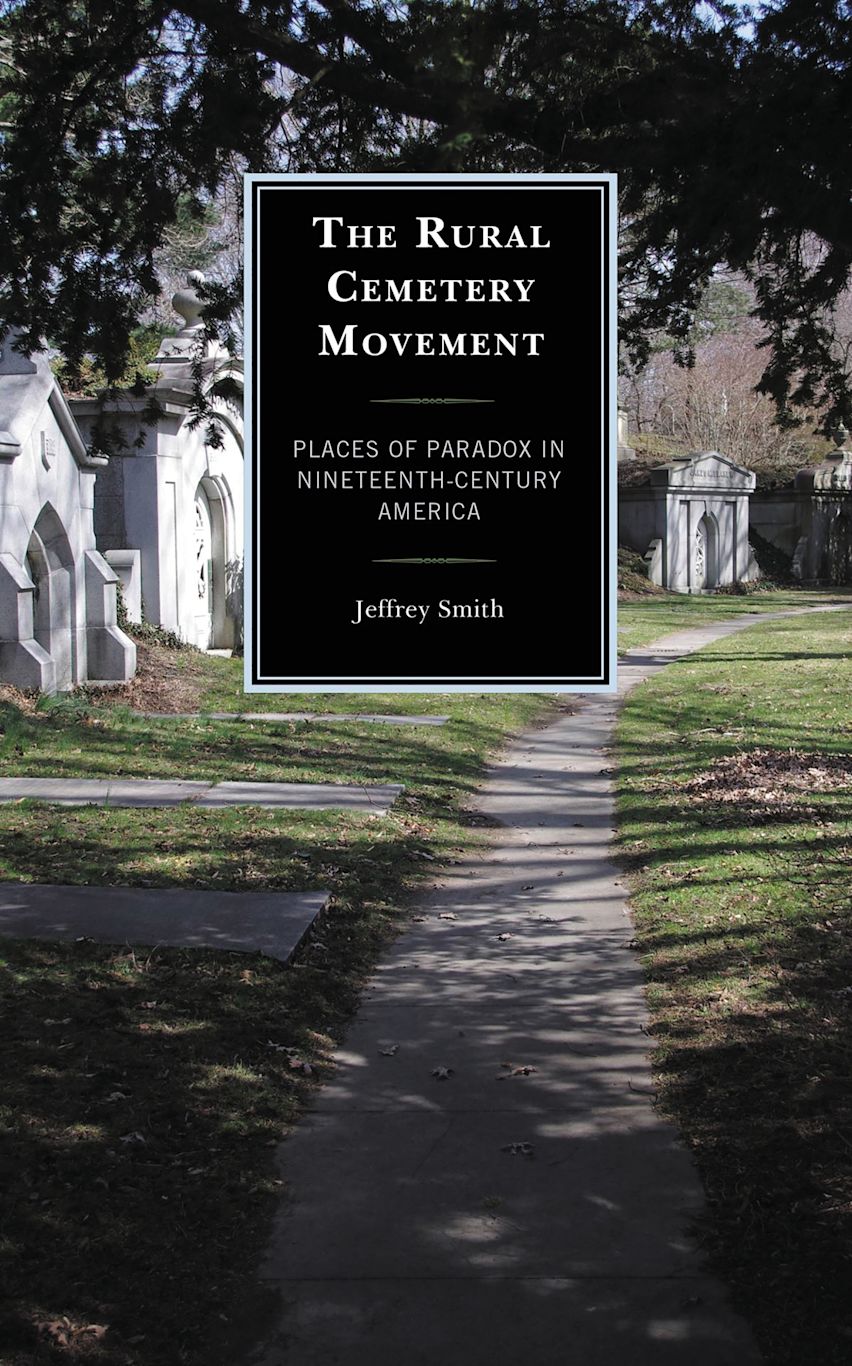 The Rural Cemetery Movement: Places of Paradox in Nineteenth-Century ...