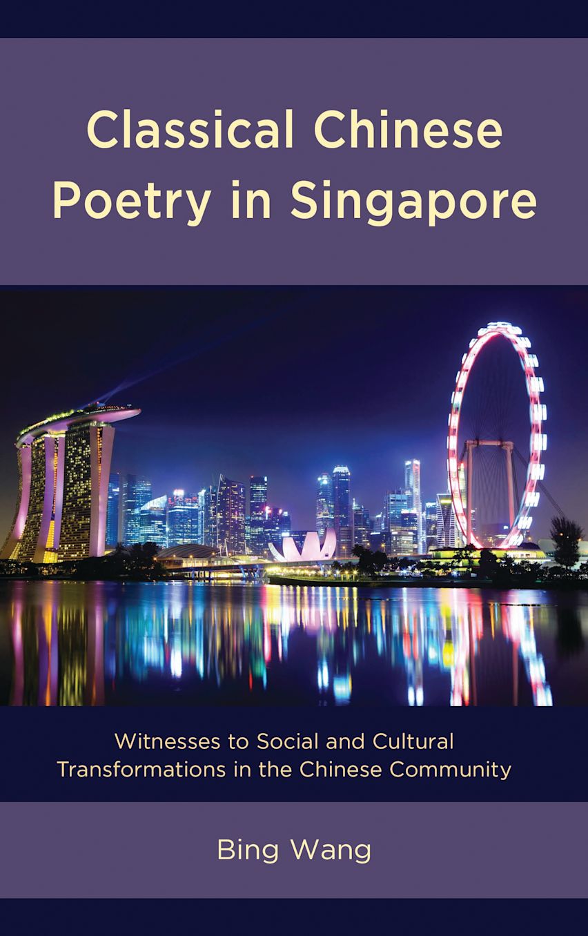 Classical Chinese Poetry in Singapore: Witnesses to Social and Cultural ...