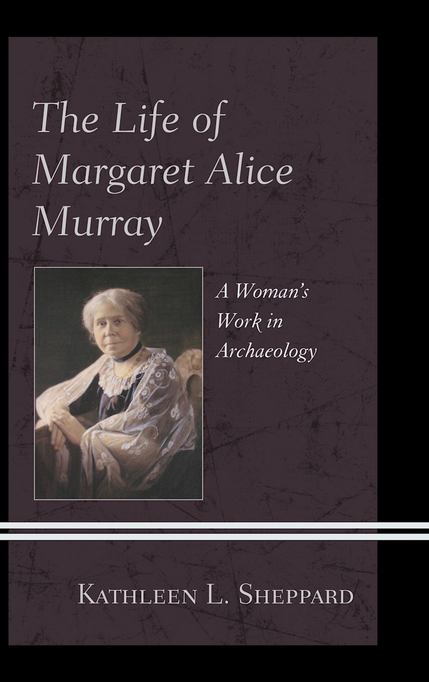 The Life of Margaret Alice Murray: A Woman’s Work in Archaeology ...
