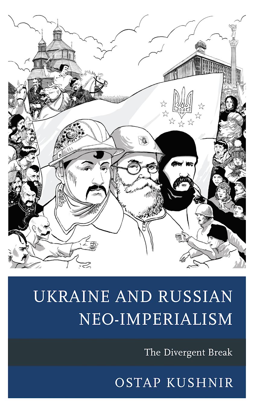 Ukraine and Russian Neo-Imperialism: The Divergent Break: Ostap Kushnir: Lexington Books ...