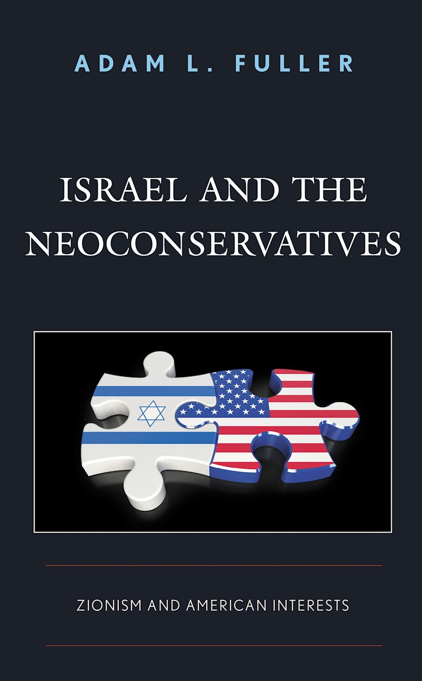 Israel and the Neoconservatives: Zionism and American Interests: Adam L ...