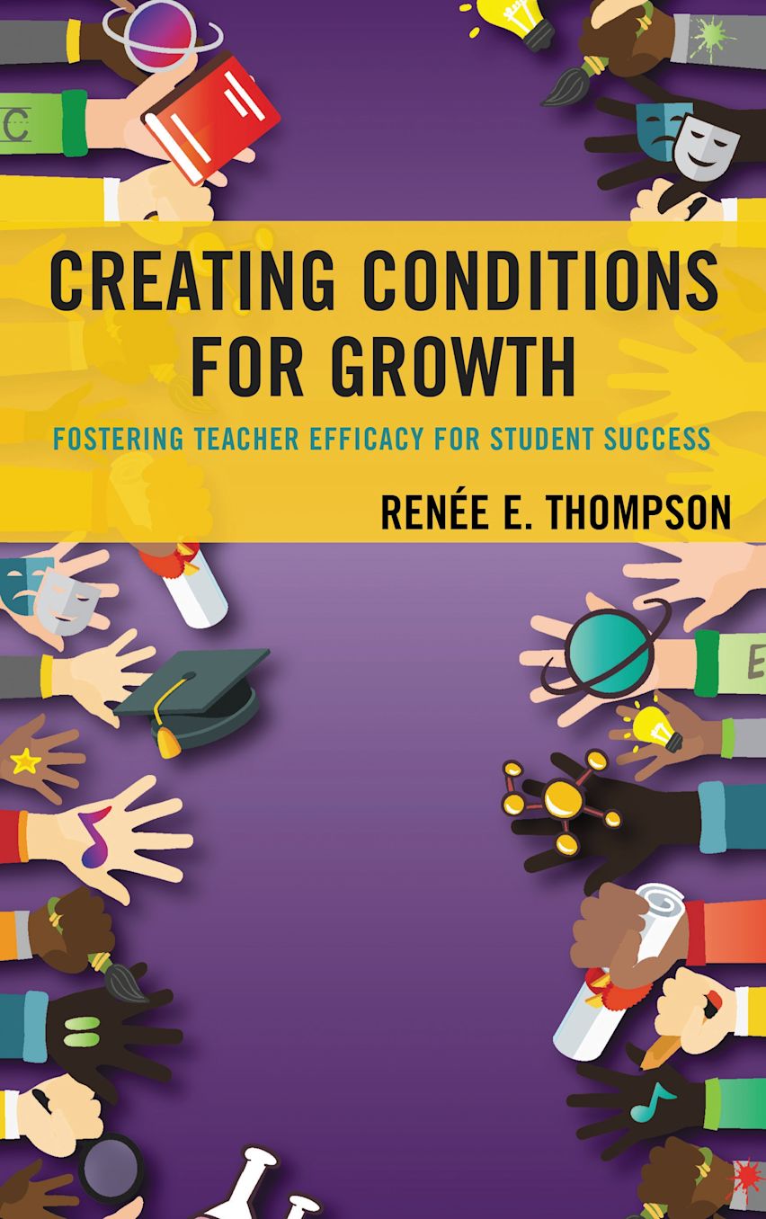 Creating Conditions for Growth: Fostering Teacher Efficacy for Student ...