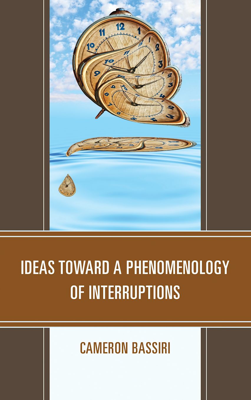 Ideas toward a Phenomenology of Interruptions: : Cameron Bassiri: Lexington Books