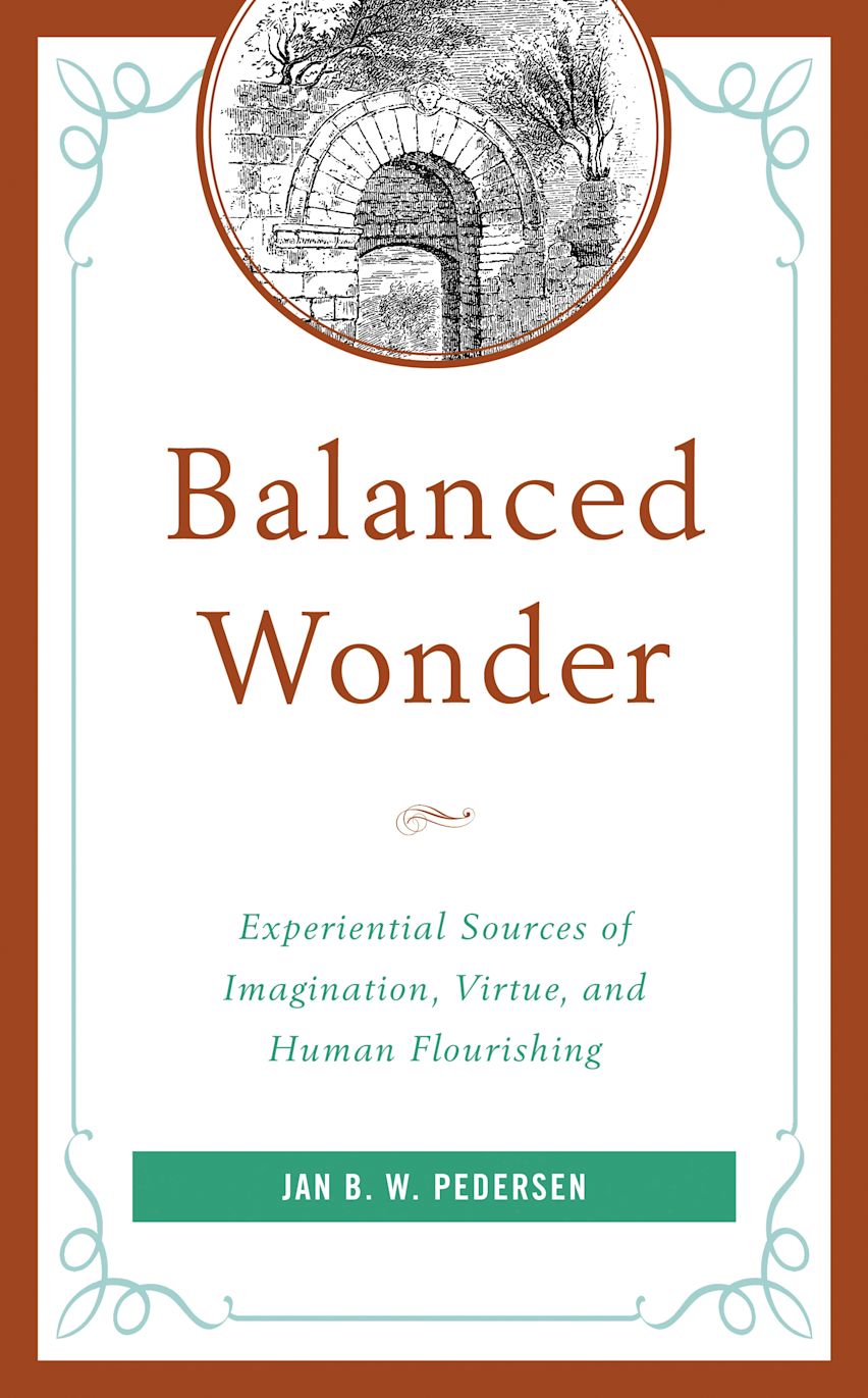 Balanced Wonder: Experiential Sources of Imagination, Virtue, and Human ...