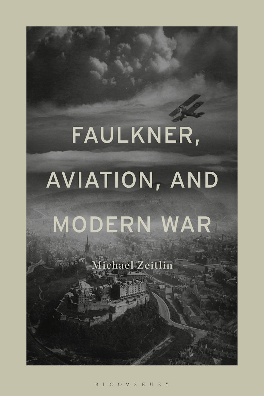 Faulkner, Aviation, and Modern War: : Michael Zeitlin: Bloomsbury Academic
