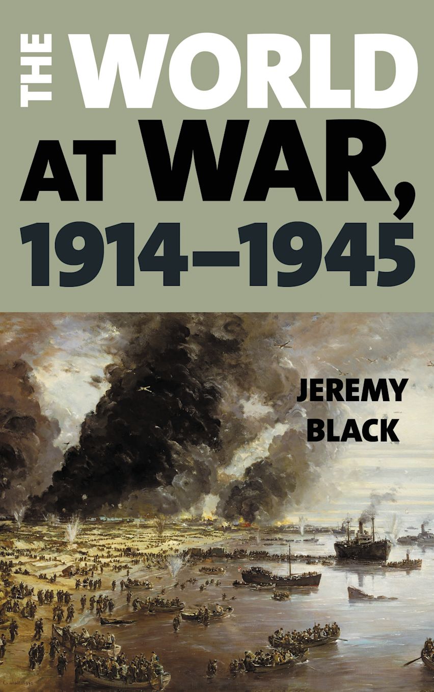 The World at War, 1914–1945: : Jeremy Black: Rowman & Littlefield ...