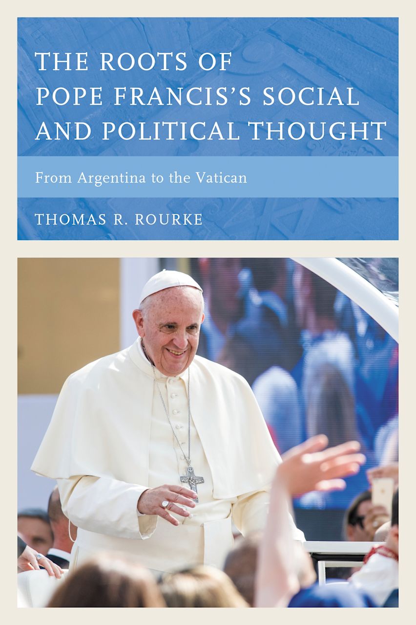 The Roots of Pope Francis's Social and Political Thought: From ...