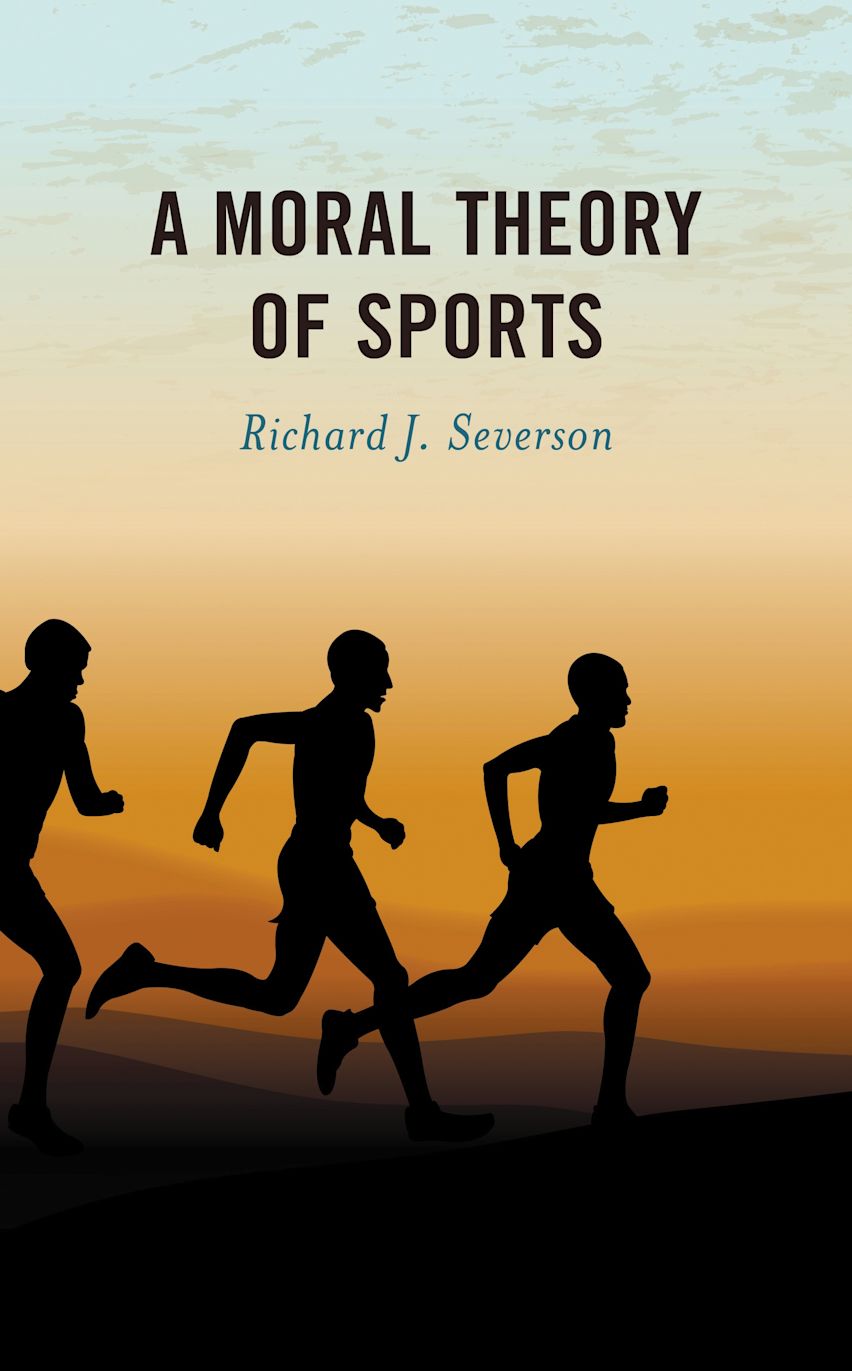 A Moral Theory of Sports: : Richard J. Severson: Rowman & Littlefield ...