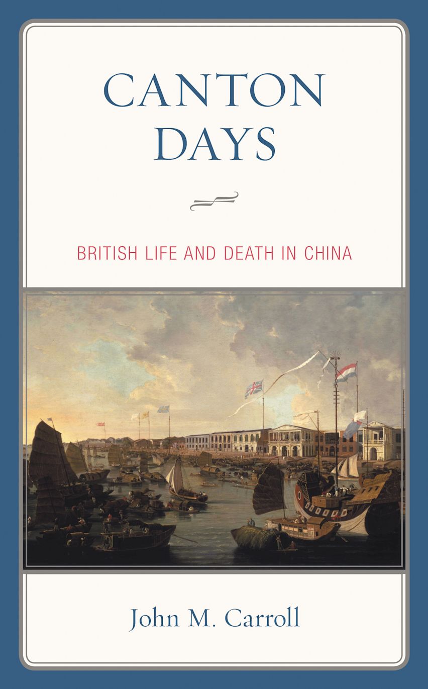 Canton Days: British Life and Death in China: John M. Carroll: Rowman ...