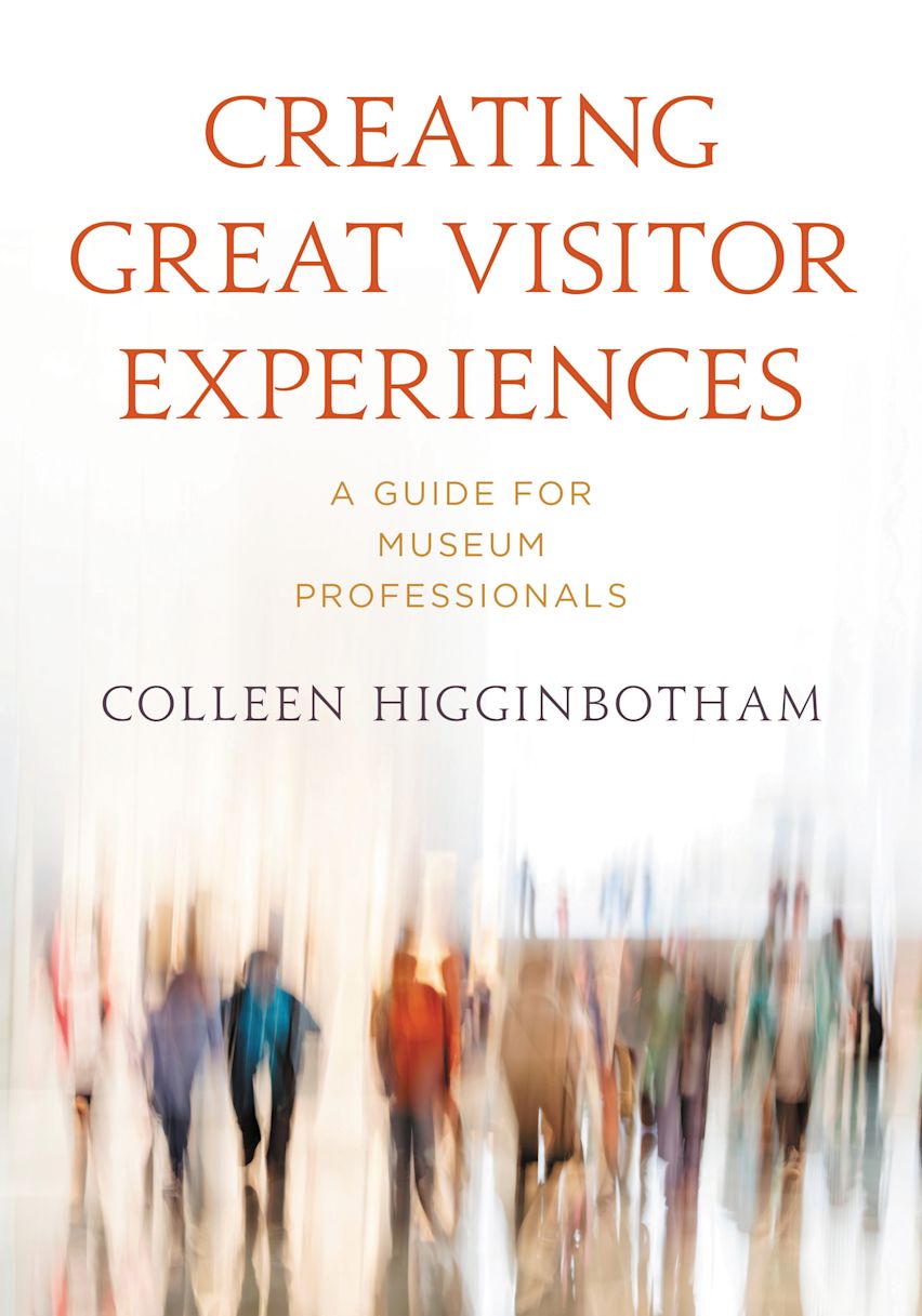 Creating Great Visitor Experiences: A Guide for Museum Professionals ...