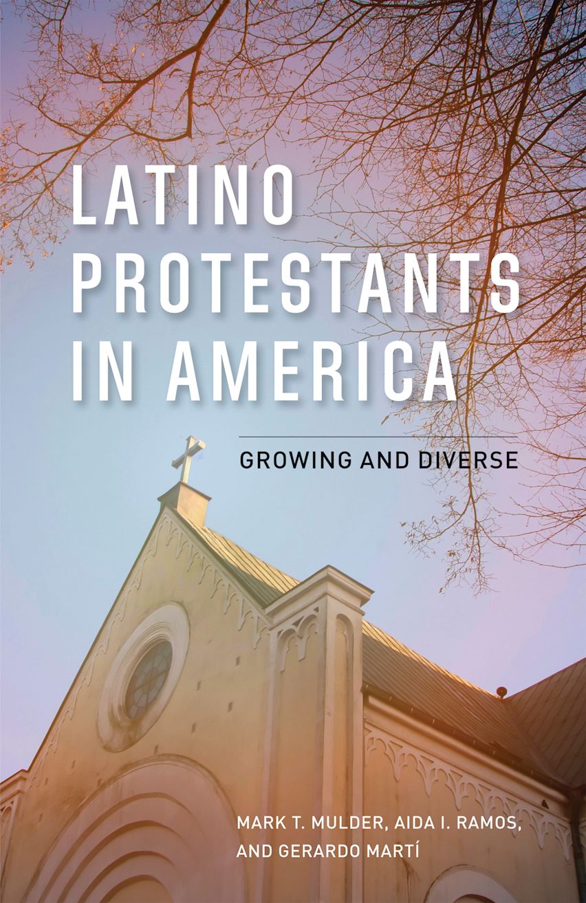 Latino Protestants in America: Growing and Diverse: Mark T. Mulder ...