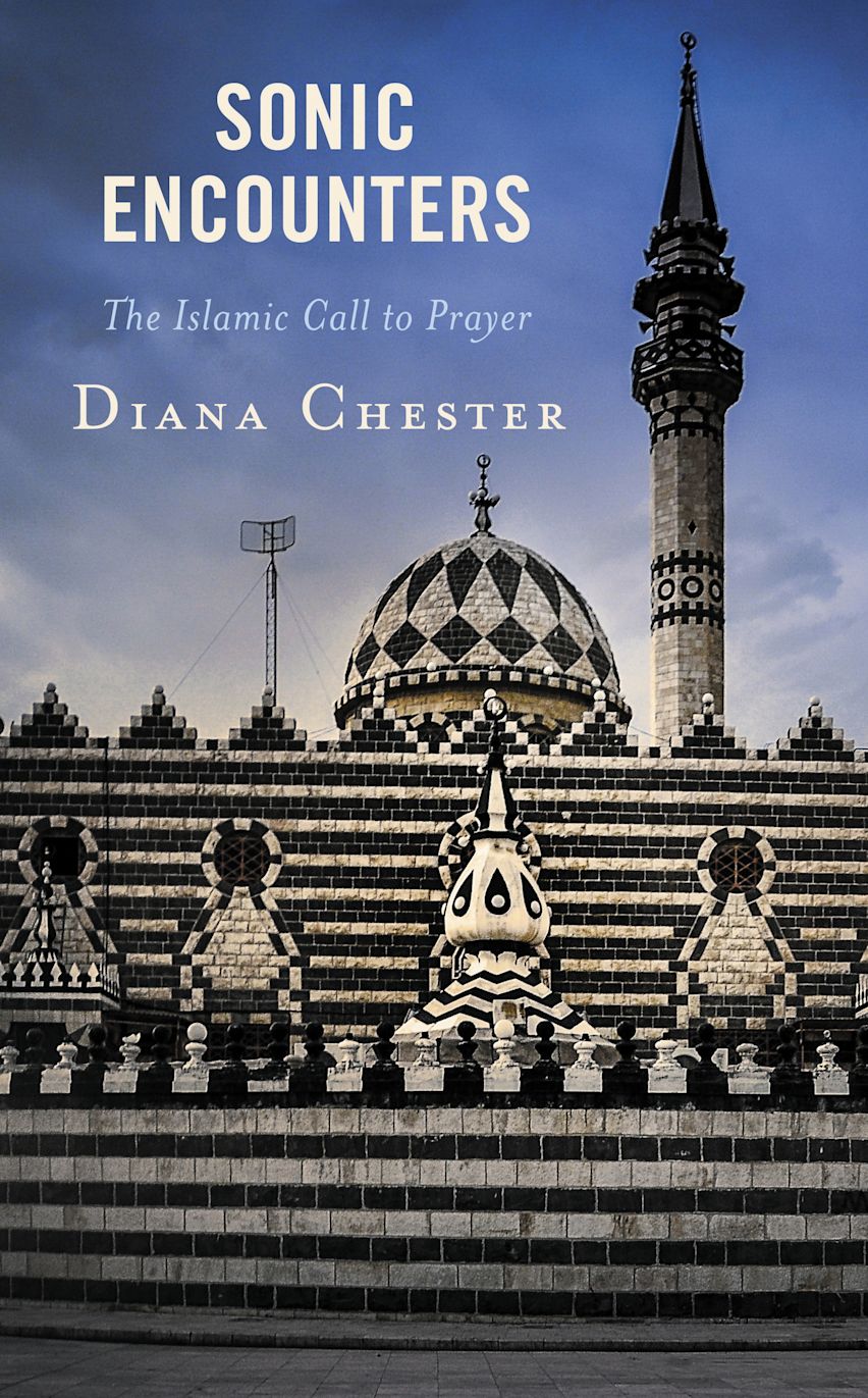 Sonic Encounters: The Islamic Call to Prayer: Diana Chester: Rowman ...