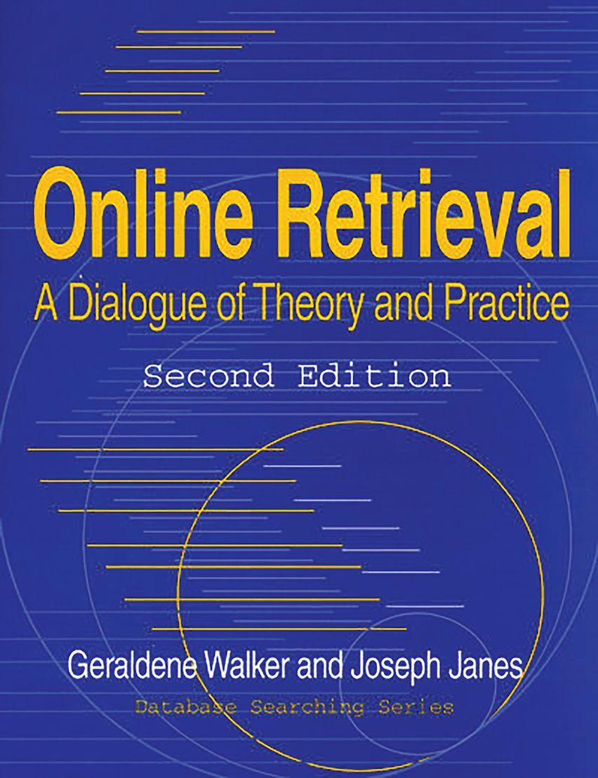 Online Retrieval: A Dialogue of Theory and Practice: Joseph Janes: Libraries Unlimited