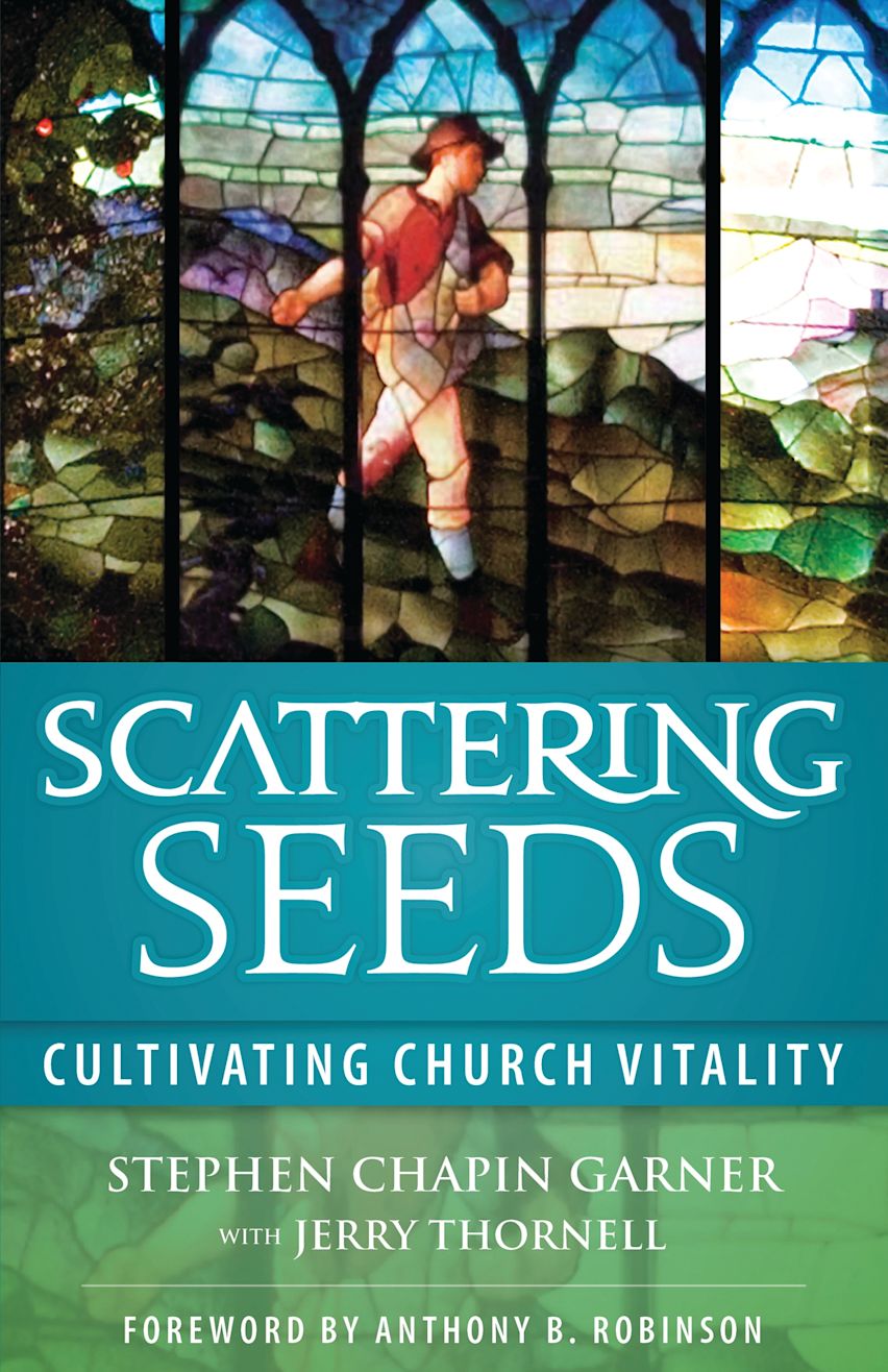 Scattering Seeds: Cultivating Church Vitality: Stephen Chapin Garner ...