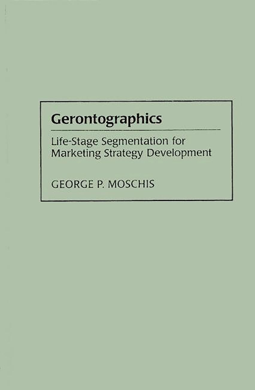 Gerontographics: Life-Stage Segmentation for Marketing Strategy ...