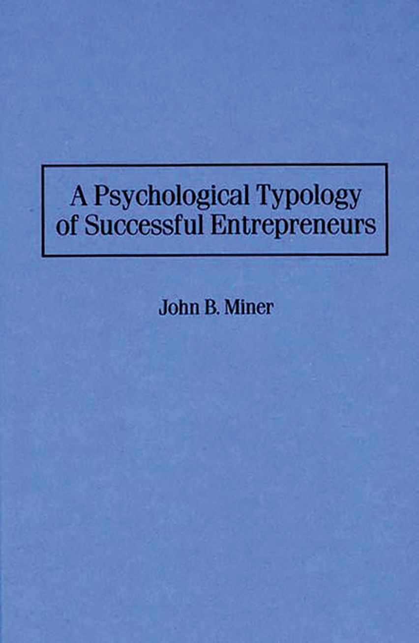 A Psychological Typology of Successful Entrepreneurs: : John Miner: Praeger
